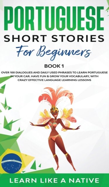 Portuguese Short Stories for Beginners Book 1: Over 100 Dialogues ...