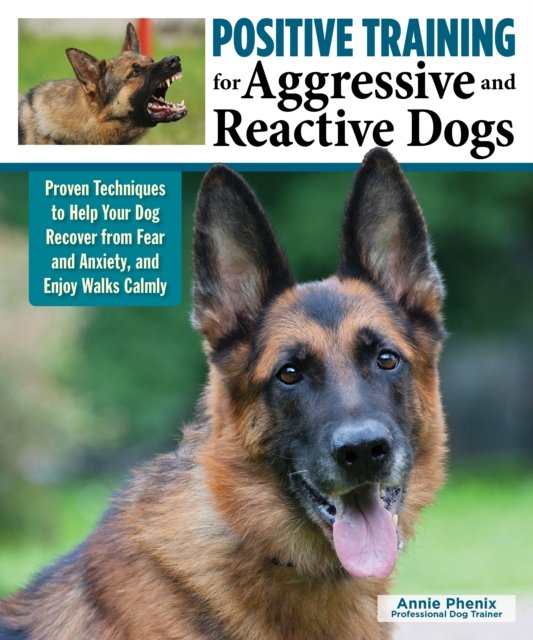 Positive Training for Aggressive & Reactive Dogs: Help Your Dog ...