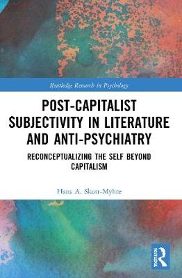 Post-Capitalist Subjectivity in Literature and Anti-Psychiatry: Reconceptualizing the Self ...