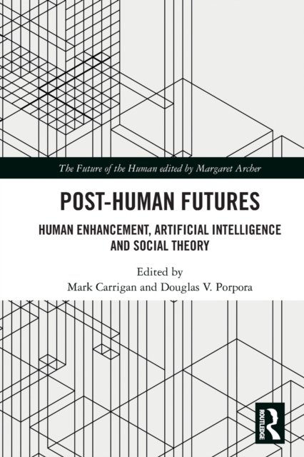 Post-Human Futures: Human Enhancement, Artificial Intelligence and ...