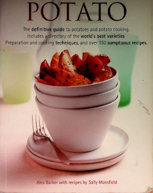 Potato The Definitive Guide to Potatoes and Potato Cooking ...