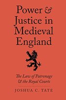 Power and Justice in Medieval England: The Law of Patronage and the ...