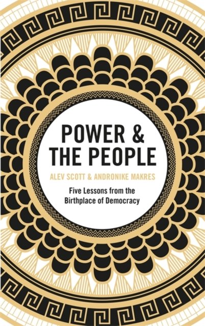 Power & the People: Five Lessons from the Birthplace of Democracy ...