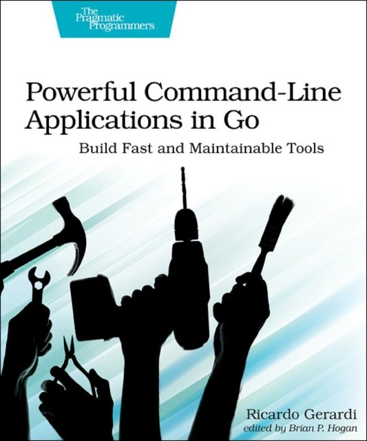 Powerful Command-Line Applications in Go - Ricardo Gerardi | Książka w ... Powerful Command-Line Applications in Go - Ricardo Gerardi | Książka w ...