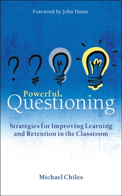 Powerful Questioning: Strategies for improving learning and retention ...