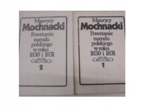 Powstanie narodu polskiego w roku 1830-1831 t 1-2 - Mochnacki W ...
