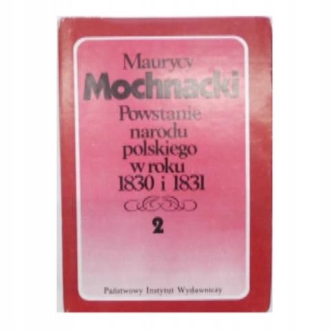 Powstanie narodu polskiego w roku 1830-1831 t.2 - Mochnacki Maurycy ...