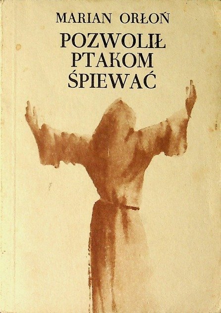 Pozwolił ptakom śpiewać - Orłoń Marian | Książka w Empik