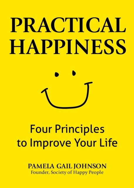 Practical Happiness. Four Principles to Improve Your Life - Pamela Gail ...