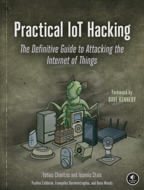 Practical Iot Hacking: The Definitive Guide to Attacking the Internet ...