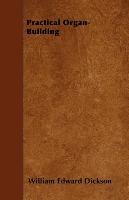 Practical Organ-Building - William Edward Dickson | Książka w Empik
