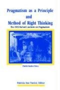 Pragmatism as a Principle and Method of Right Thinking - Peirce Charles ...