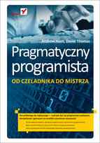 Pragmatyczny programista. Od czeladnika do mistrza - David Thomas ...