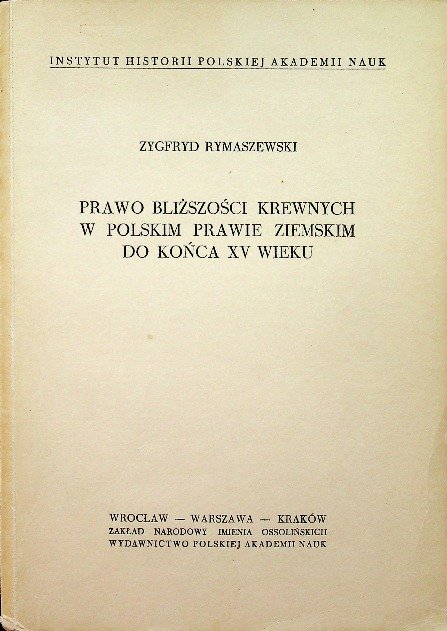 Prawo bliższości krewnych w polskim prawie ziemskim do końca XV wieku ...