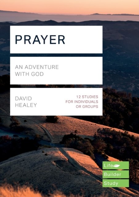 Prayer (Lifebuilder Study Guides): An Adventure with God - David Healey ...