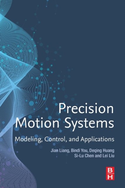 Precision Motion Systems. Modeling, Control, and Applications ...