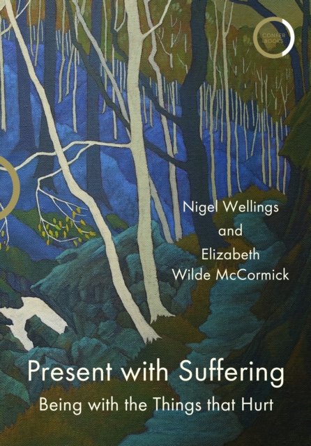 Present with Suffering: Being with the Things that Hurt - Nigel ...
