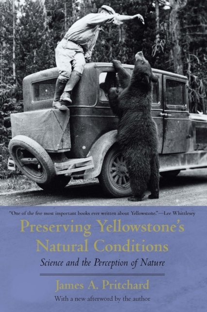 Preserving Yellowstone's Natural Conditions: Science and the Perception ...
