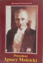 Prezydent Ignacy Mościcki - Nowinowski Sławomir M. | Książka w Empik