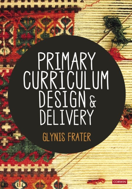 Primary Curriculum Design and Delivery - SAGE Publications Ltd ...