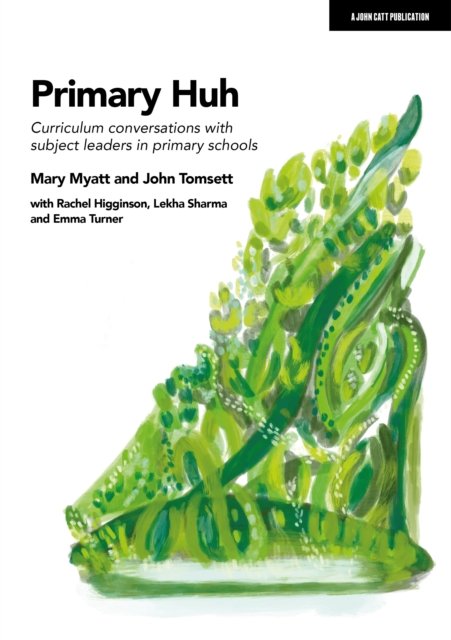 Primary Huh: Curriculum conversations with subject leaders in primary ...