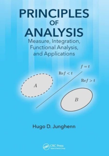 Principles of Analysis: Measure, Integration, Functional Analysis, and Applications ...