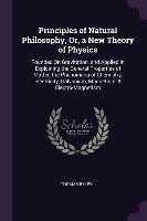 Principles of Natural Philosophy, Or, a New Theory of Physics: Founded ...