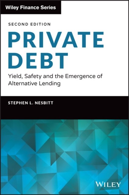 Private Debt: Yield, Safety and the Emergence of Alternative Lending ...