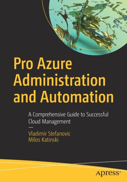 Pro Azure Administration and Automation: A Comprehensive Guide to ... Pro Azure Administration and Automation: A Comprehensive Guide to ...
