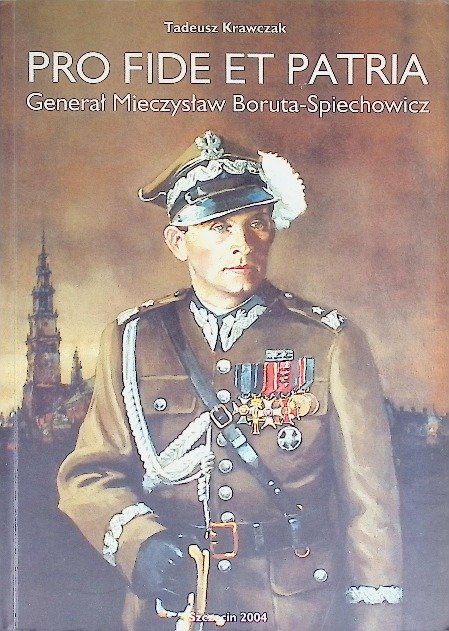 Pro fide et Patria Generał Mieczysław Boruta - Spiechowicz - Krawczak ...