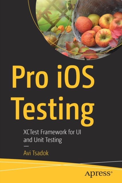 Pro Ios Testing Xctest Framework For Ui And Unit Testing Avi Tsadok Książka W Empik