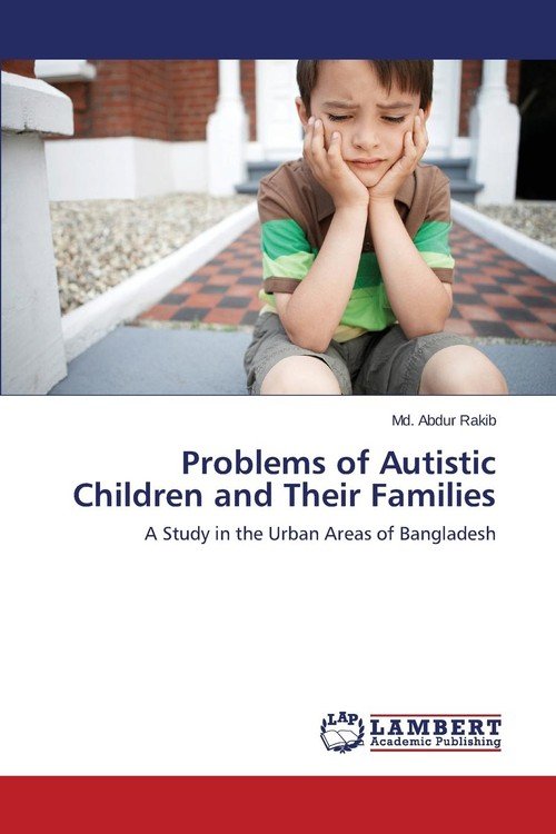 Problems of Autistic Children and Their Families - Rakib MD | Książka w ...