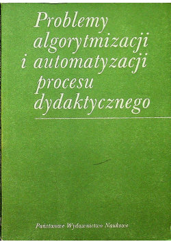 Problemy algorytmizacji i automatyzacji procesu dydaktycznego ...