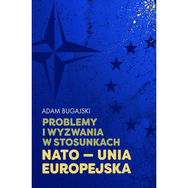 Problemy i wyzwania w stosunkach NATO - Unia Europejska - Adam Bugajski ...