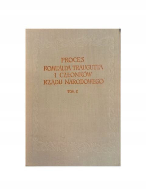 PROCES ROMUALDA TRAUGUTTA I CZŁONKÓW RZĄDU NARODOWEGO TOM 1 - Gary ...
