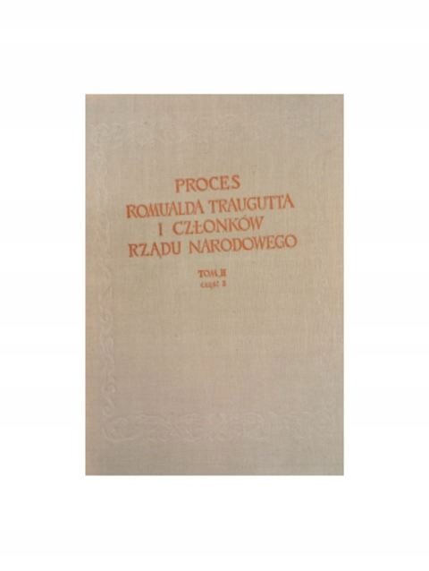 PROCES ROMUALDA TRAUGUTTA I CZŁONKÓW RZĄDU NARODOWEGO TOM 2 cz,2 - Gary ...
