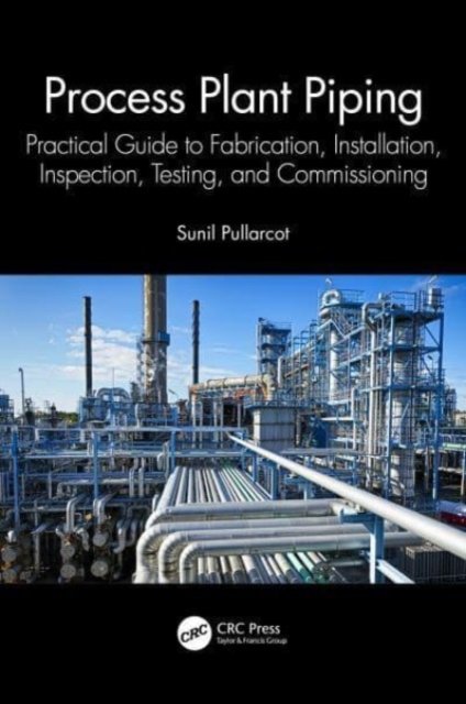 Process Plant Piping: Practical Guide to Fabrication, Installation ...