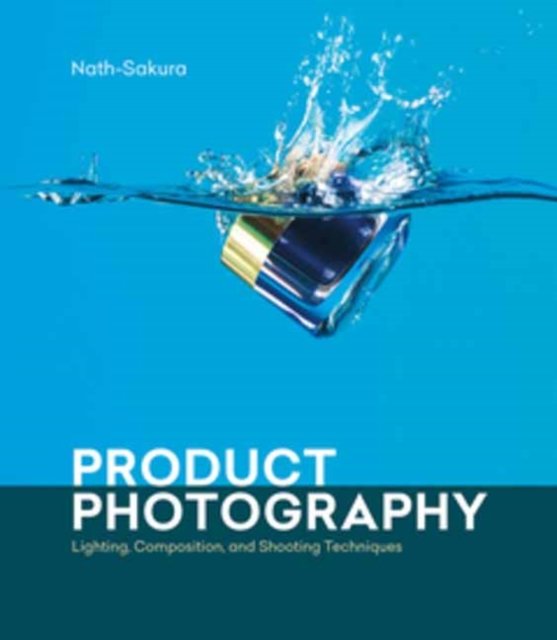 Product Photography: Lighting, Composition, and Shooting Techniques ...