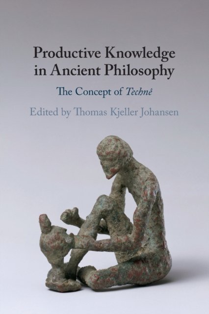 Productive Knowledge In Ancient Philosophy The Concept Of Techne