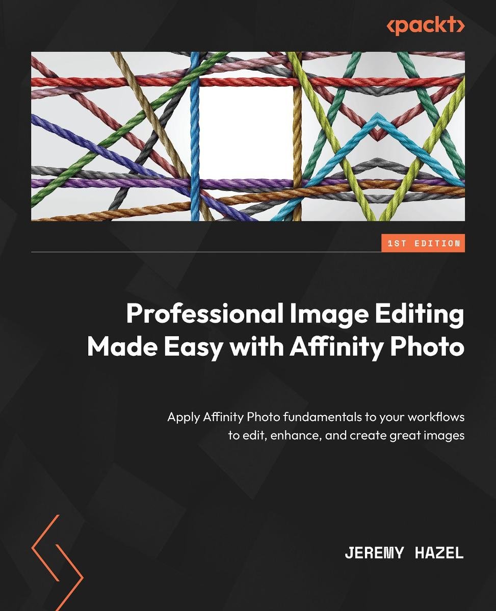 Professional Image Editing Made Easy with Affinity Photo - ebook epub - Jeremy Hazel | Ebook ...