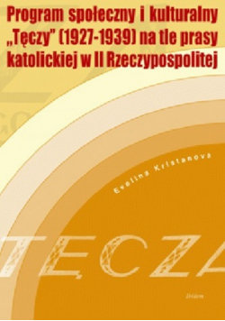 Program społeczny i kulturalny Tęczy 1927 1939 na tle prasy katolickiej w II Rzeczypospolitej ...