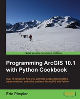 Programming ArcGIS 10.1 with Python Cookbook - ebook epub - Eric ...