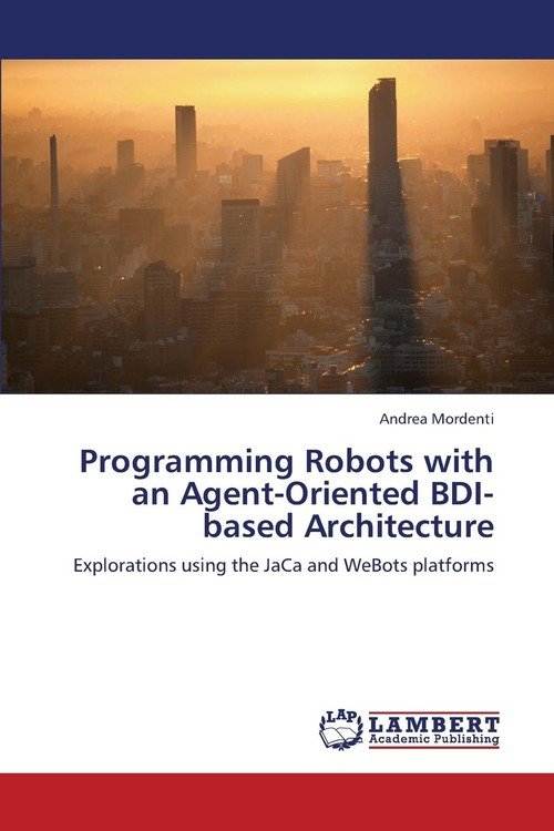 Programming Robots with an Agent-Oriented Bdi-Based Architecture - Mordenti Andrea | Książka w Empik