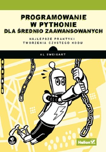 Programowanie w Pythonie dla średnio zaawansowanych. Najlepsze praktyki ...