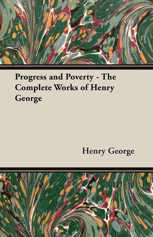 Progress and Poverty - The Complete Works of Henry George - Henry ...