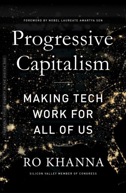 Progressive Capitalism: How to Make Tech Work for All of Us - Ro Khanna ...