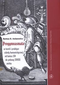 Progymnasmata w teorii i praktyce szkoły humanistycznej od końca XV do ...