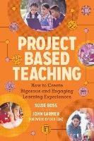 Project Based Teaching: How to Create Rigorous and Engaging Learning ...