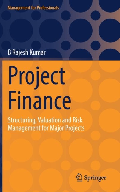 Project Finance: Structuring, Valuation and Risk Management for Major ... Project Finance: Structuring, Valuation and Risk Management for Major ...