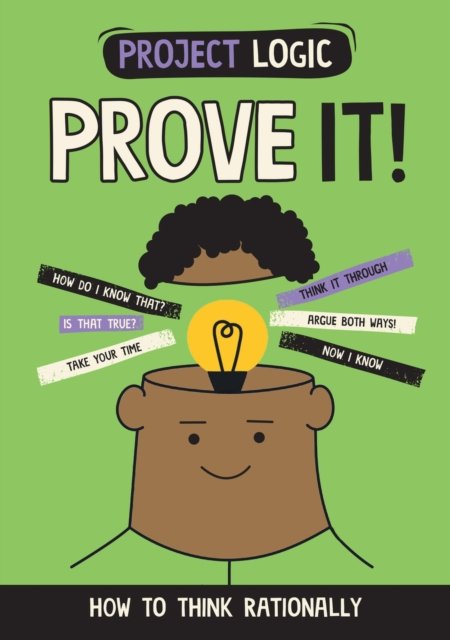 Project Logic: Prove It!: How to Think Rationally - Katie Dicker ... Project Logic: Prove It!: How to Think Rationally - Katie Dicker ...